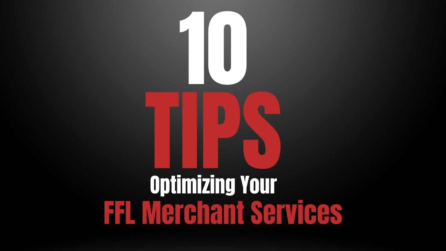 10 Tips for Optimizing FFL Merchant Services 10 Tips for Optimizing FFL Merchant Services