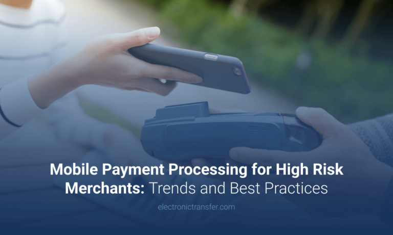 Mobile Payment Processing for High Risk Merchants: Trends and Best Practices - Electronic Transfer