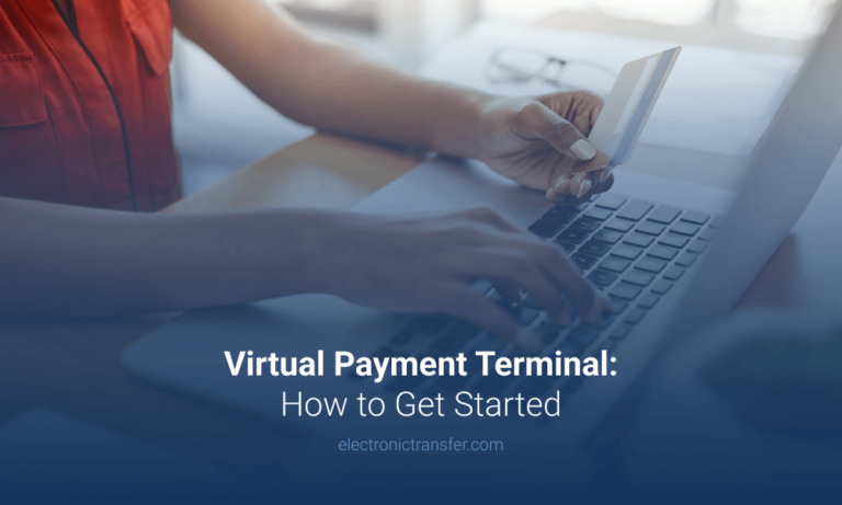 Virtual Payment Terminal: How to Get Started - Electronic Transfer